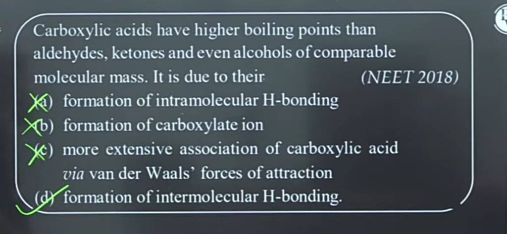 Carboxylic acids have higher boiling points than aldehydes, ketones and e..