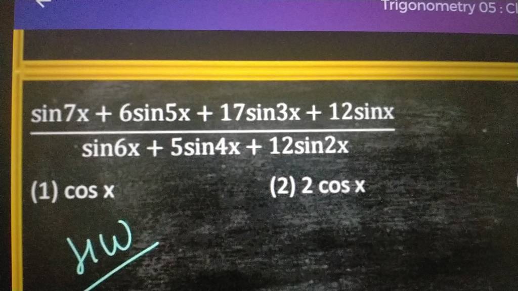 sin6x+5sin4x+12sin2xsin7x+6sin5x+17sin3x+12sinx (1) cosx (2) 2cosx γU