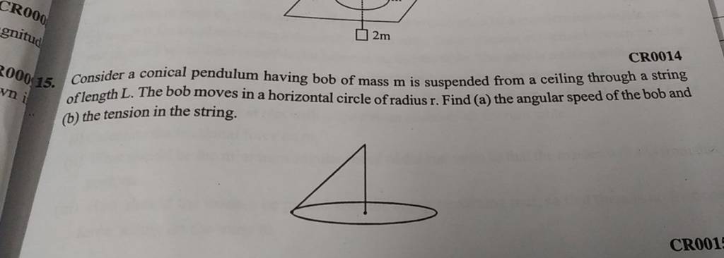 CR0014 15. Consider a conical pendulum having bob of mass m is suspended CR0014 15. Consider a conical pendulum having bob of mass m is suspended