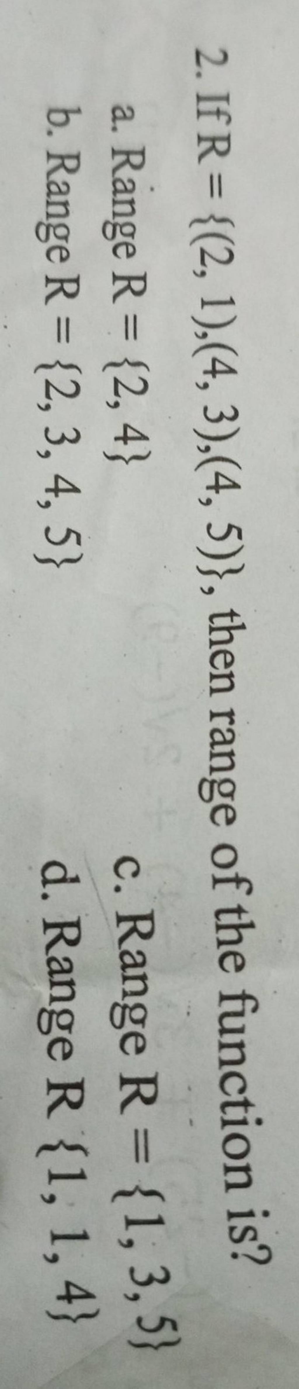 If R={(2,1),(4,3),(4,5)}, then range of the function is? | Filo