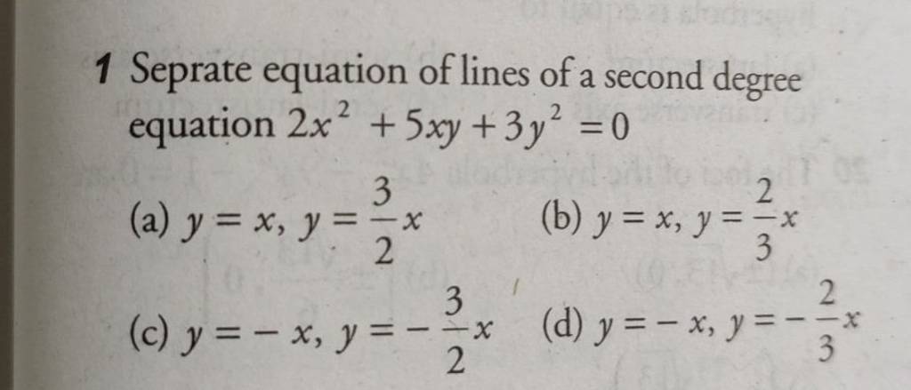 1 Seprate equation of lines of a second degree equation 2x2+5xy+3y2=0..