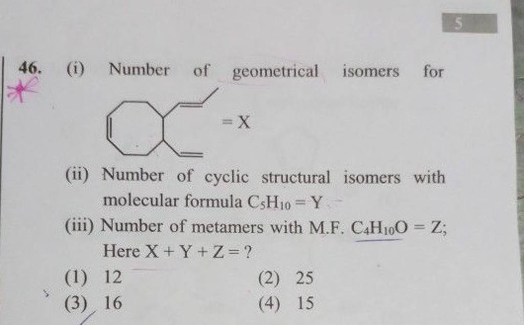 5 46. (i) Number of geometrical isomers for (ii) Number of cyclic structu..