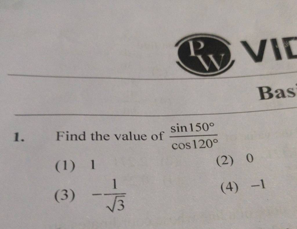 P Bas 1. Find the value of cos120∘sin150∘ | Filo