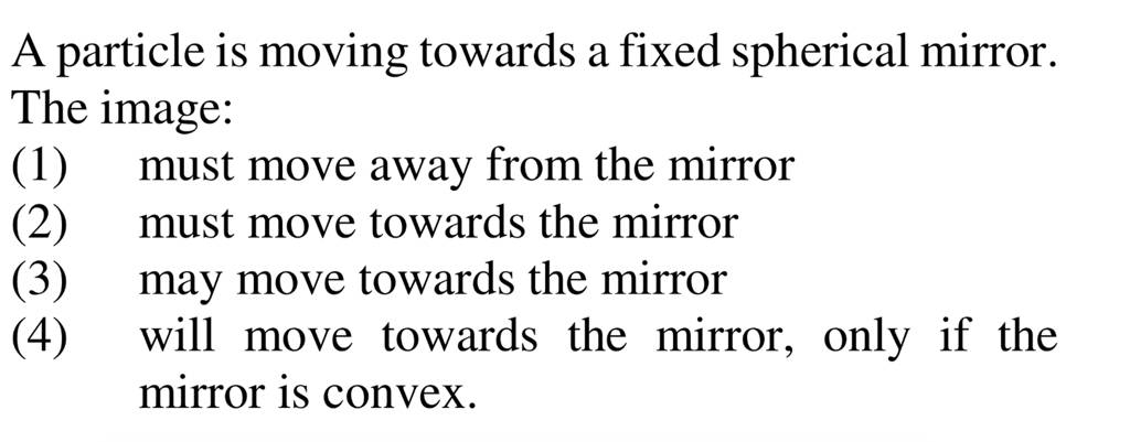 A Particle Is Moving Towards A Fixed Spherical Mirror The Image Filo 0826