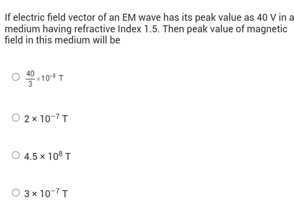 If electric field vector of an EM wave has its peak value as 40 V in a me..