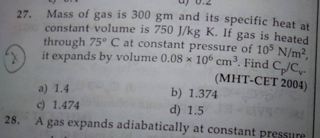 Mass of gas is 300gm and its specific heat at constant volume is 750 J/kg..