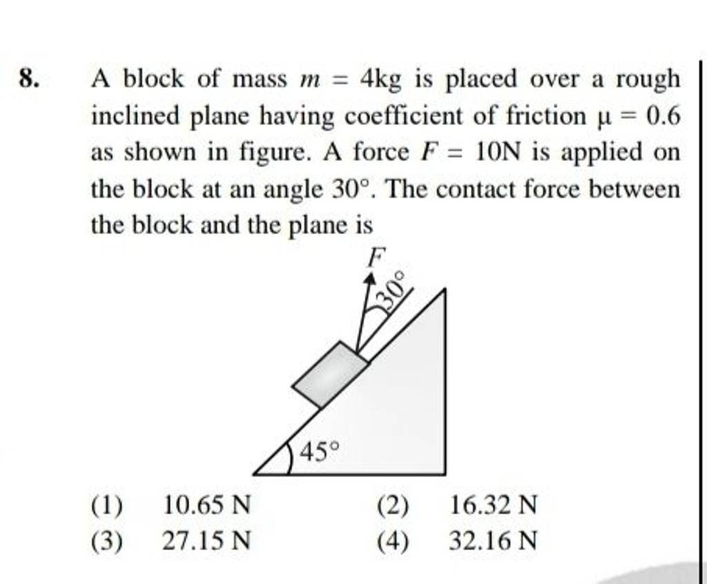 A block of mass m=4 kg is placed over a rough inclined plane having coeff..