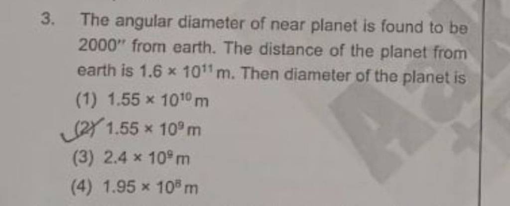 The angular diameter of near planet is found to be 2000′′ from earth. The..