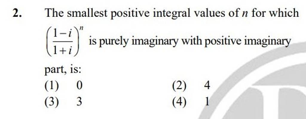 The smallest positive integral values of n for which (1+i1−i )n is purely..