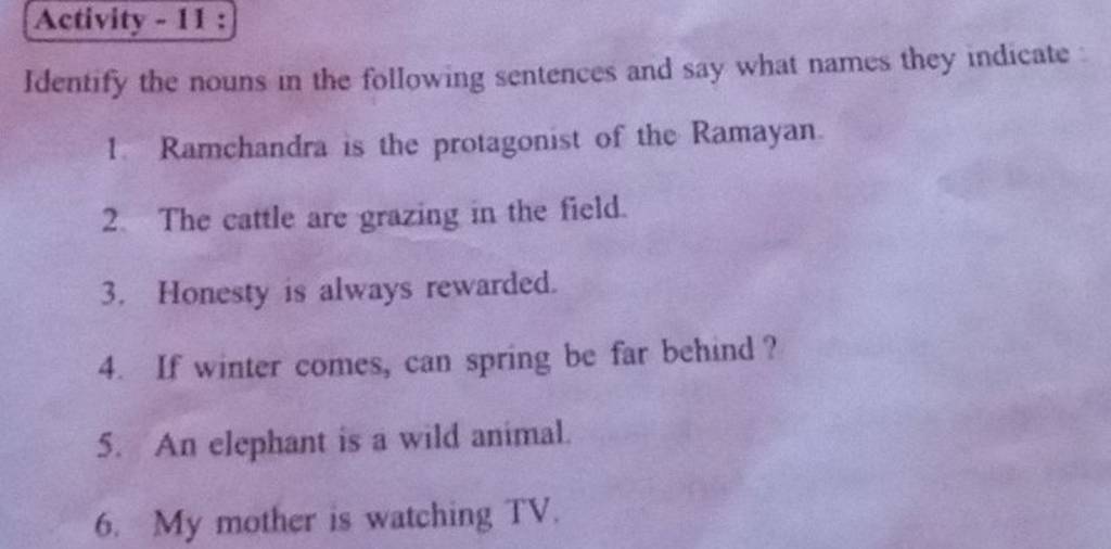 Activity - 11: Identify the nouns in the following sentences and say what..