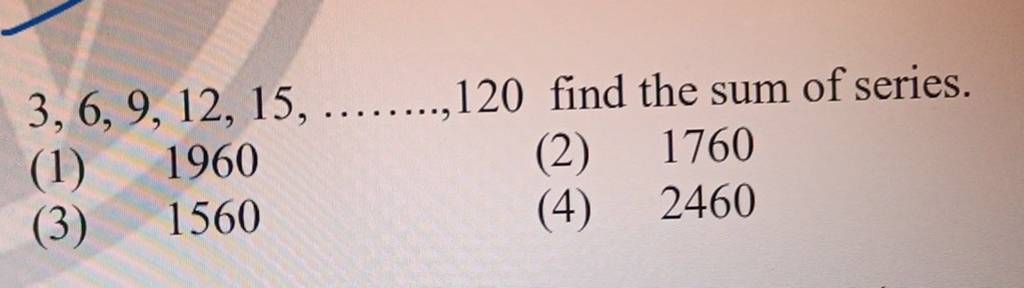 3,6,9,12,15,……..120 find the sum of series. | Filo