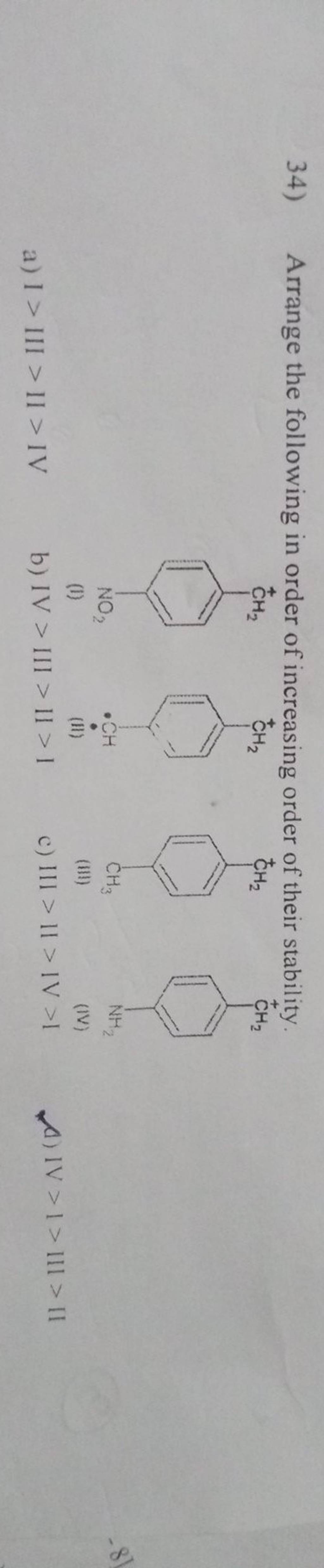 34) Arrange the following in order of increasing order of their stability..