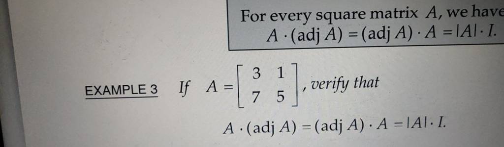 For every square matrix A, we have A⋅(adjA)=(adjA)⋅A=∣A∣⋅I. EXAMPLE 3 If