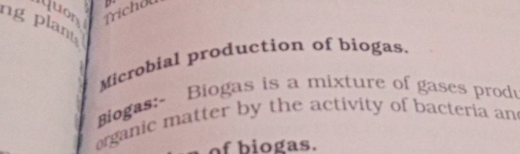 ndicrobial production of biogas. giogas:- Biogas is a mixture of gases pr..