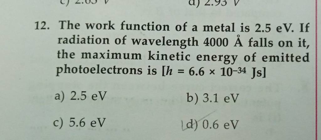 The work function of a metal is 2.5eV. If radiation of wavelength 4000A˚