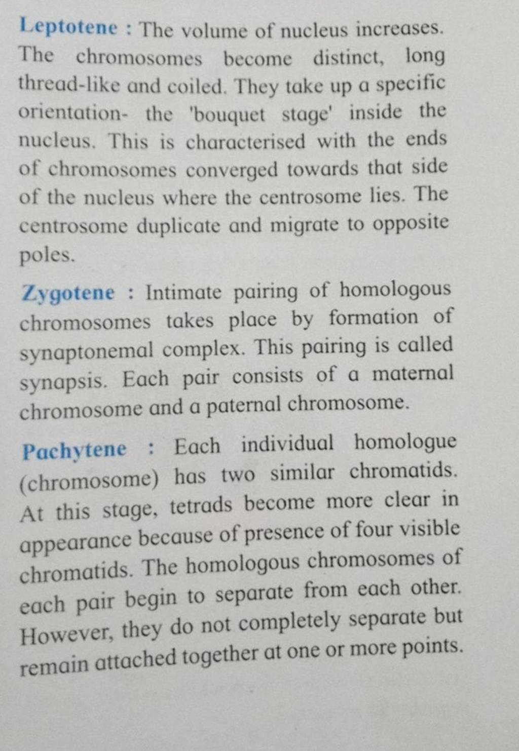 Leptotene : The volume of nucleus increases. The chromosomes become disti..