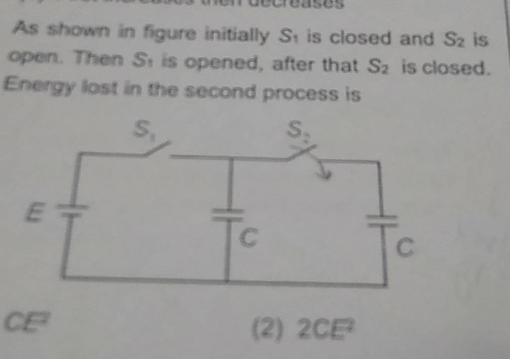 As shown in figure initially S1 is closed and S2 is open. Then S8 is o..