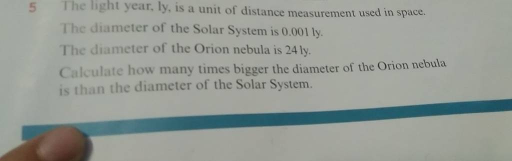 5 The light year, ly, is a unit of distance measurement used in space. Th..