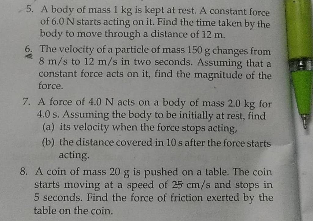 5. A body of mass 1 kg is kept at rest. A constant force of 6.0 N starts