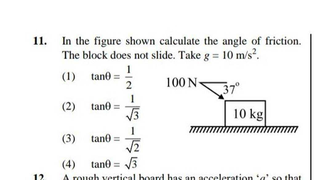 11. In the figure shown calculate the angle of friction. The block does n..
