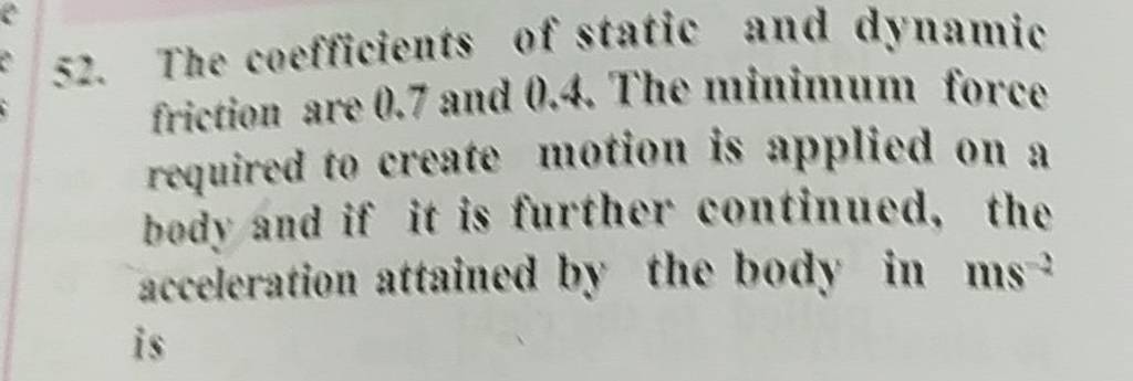 52 The Coefficients Of Static And Dynamic Friction Are 0 7 And 0 4 The