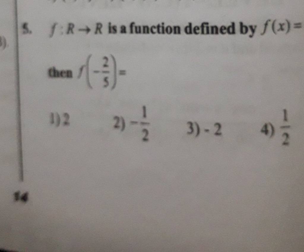 f:R→R is a function defined by f(x)= then f(−52 )= | Filo