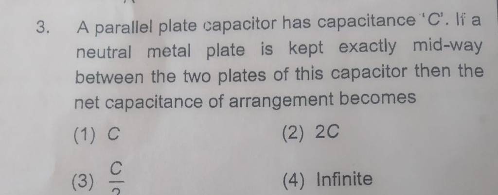 A parallel plate capacitor has capacitance ' C '. If a neutral metal plat..