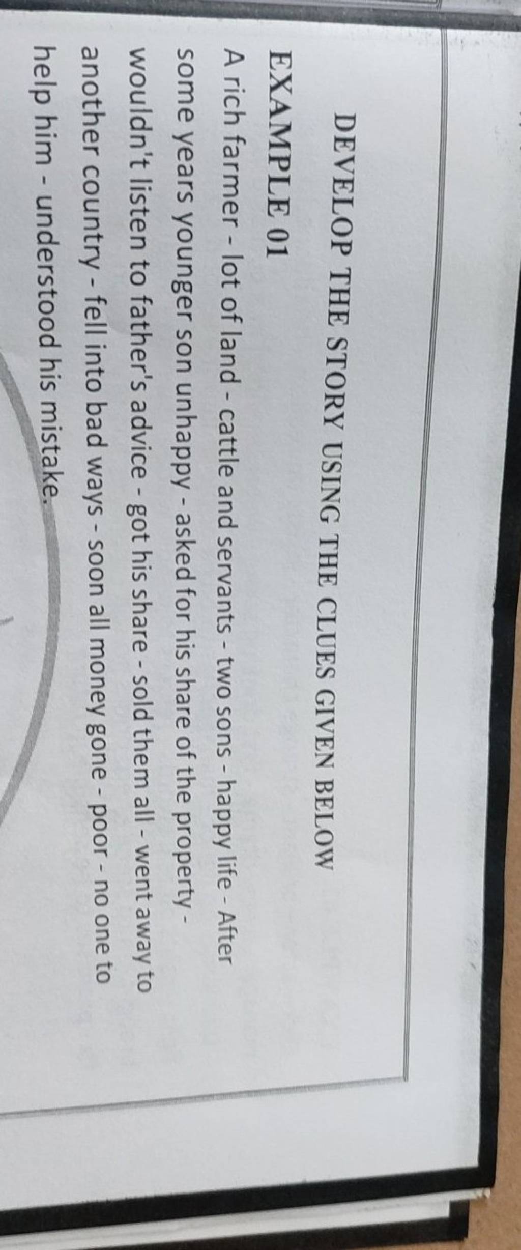 DEVELOP THE STORY USING THE CLUES GIVEN BELOW EXAMPLE 01 A rich farmer