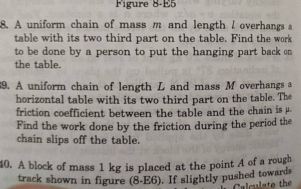 Figure 8-E5 8. A uniform chain of mass m and length l overhangs a table w..