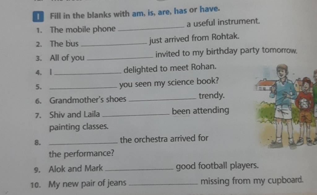 1 Fill in the blanks with am, is, are, has or have. a useful instrument...