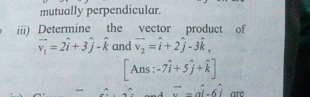 mutually perpendicular. iii) Determine the vector product of v1 =2i^+3j^..