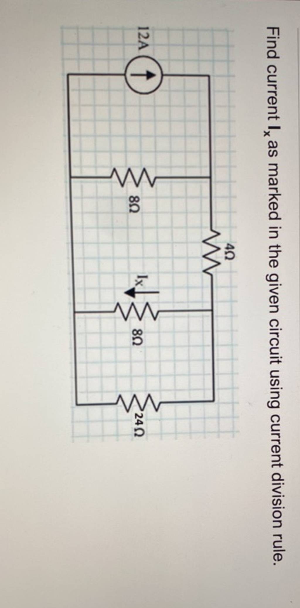 Find current Ix as marked in the given circuit using current division ru.. Find current Ix as marked in the given circuit using current division ru..