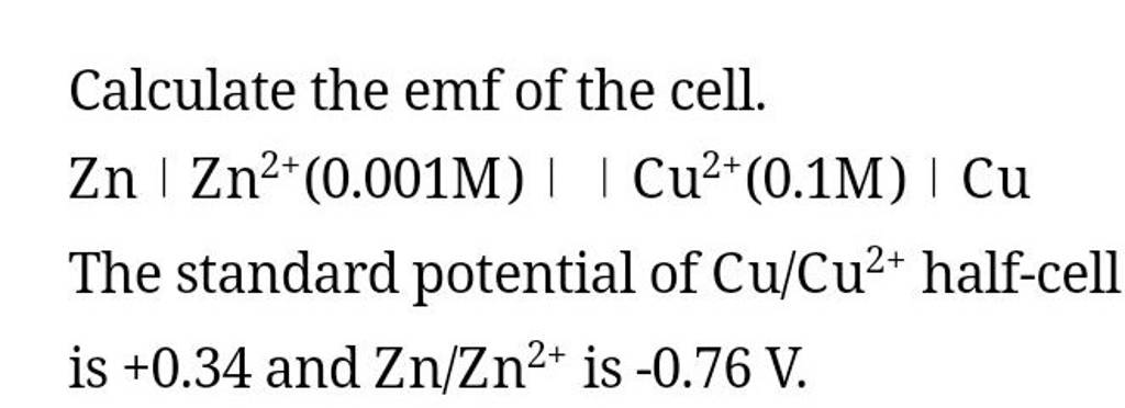 Calculate the emf of the cell. Zn∣∣ Zn2+(0.001M)∣∣ ∣∣ Cu2+(0.1M)∣∣ Cu The..