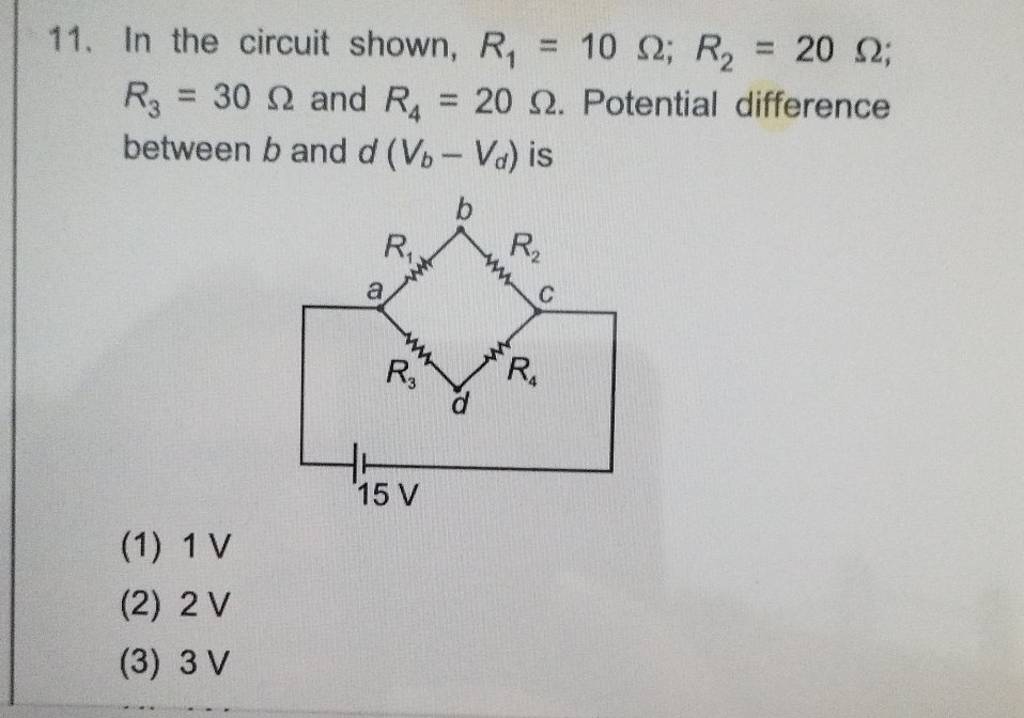 11. In the circuit shown, R1 =10Ω;R2 =20Ω; R3 =30Ω and R4 =20Ω. Potential..