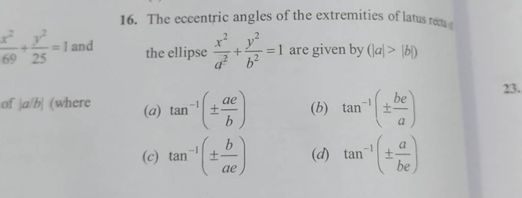 The eccentric angles of the extremities of latus rectay 69x2 +25y2 =1 and..