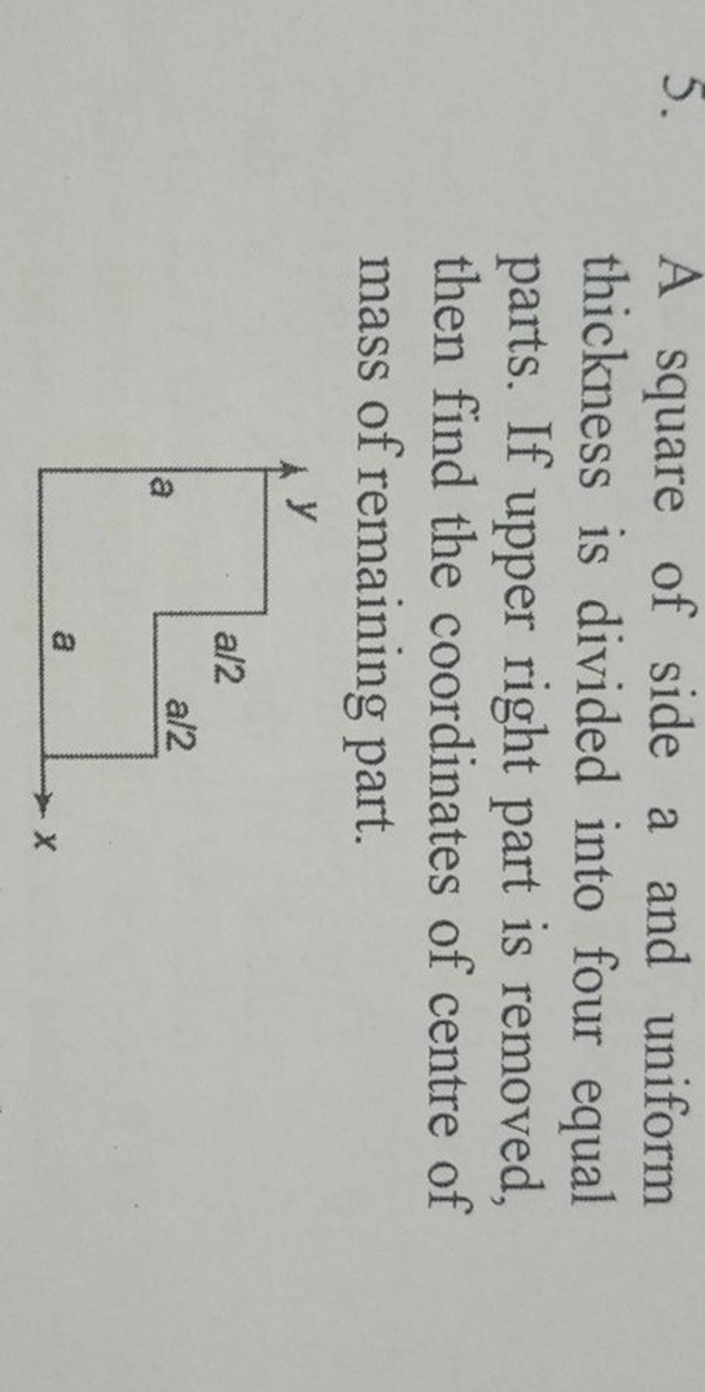 5. A square of side a and uniform thickness is divided into four equal pa..