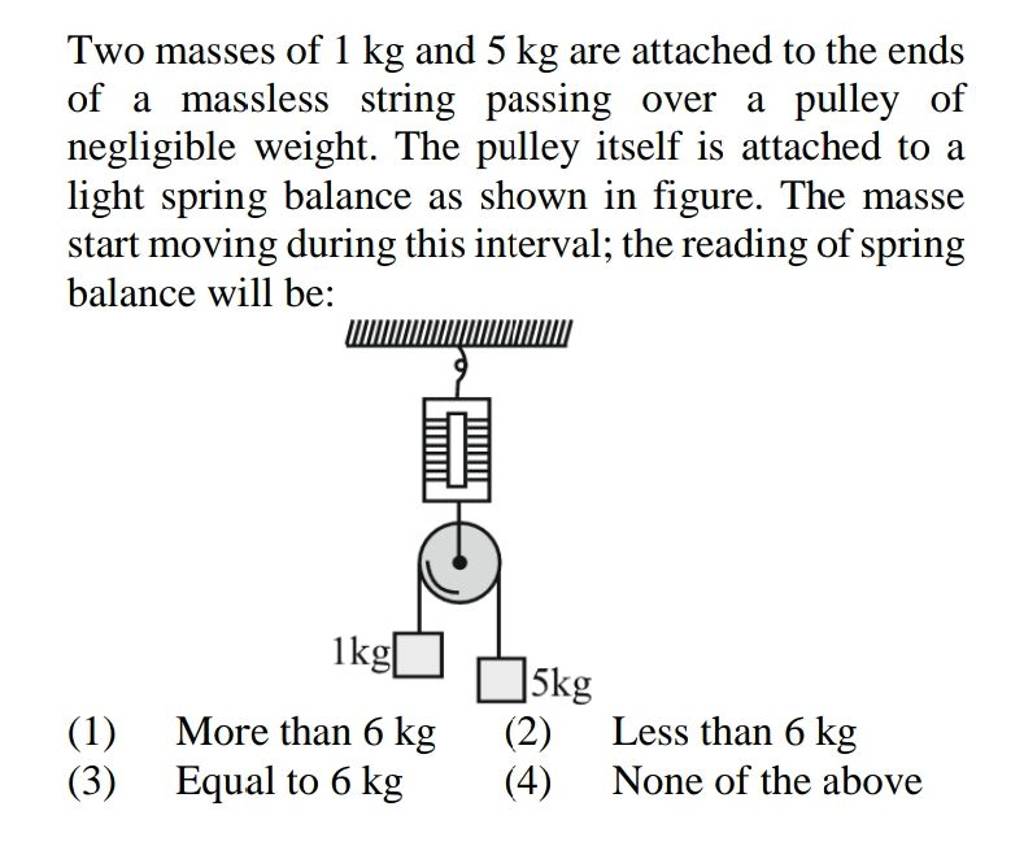 Two masses of 1 kg and 5 kg are attached to the ends of a massless string..