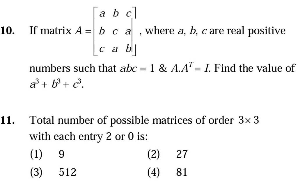 If matrix A=⎣⎡ abc bca cab ⎦⎤ , where a,b,c are real positive numbers suc..
