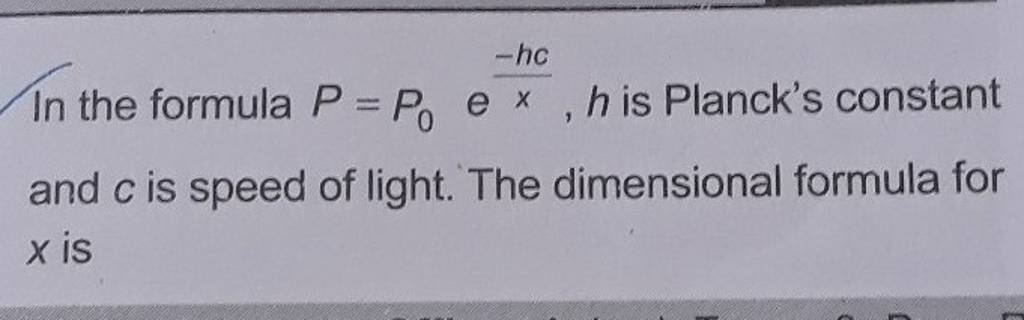 In the formula P=P0 ex−hc ,h is Planck's constant and c is speed of light..