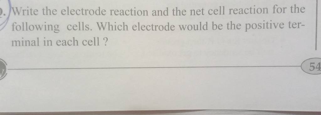 Write the electrode reaction and the net cell reaction for the following