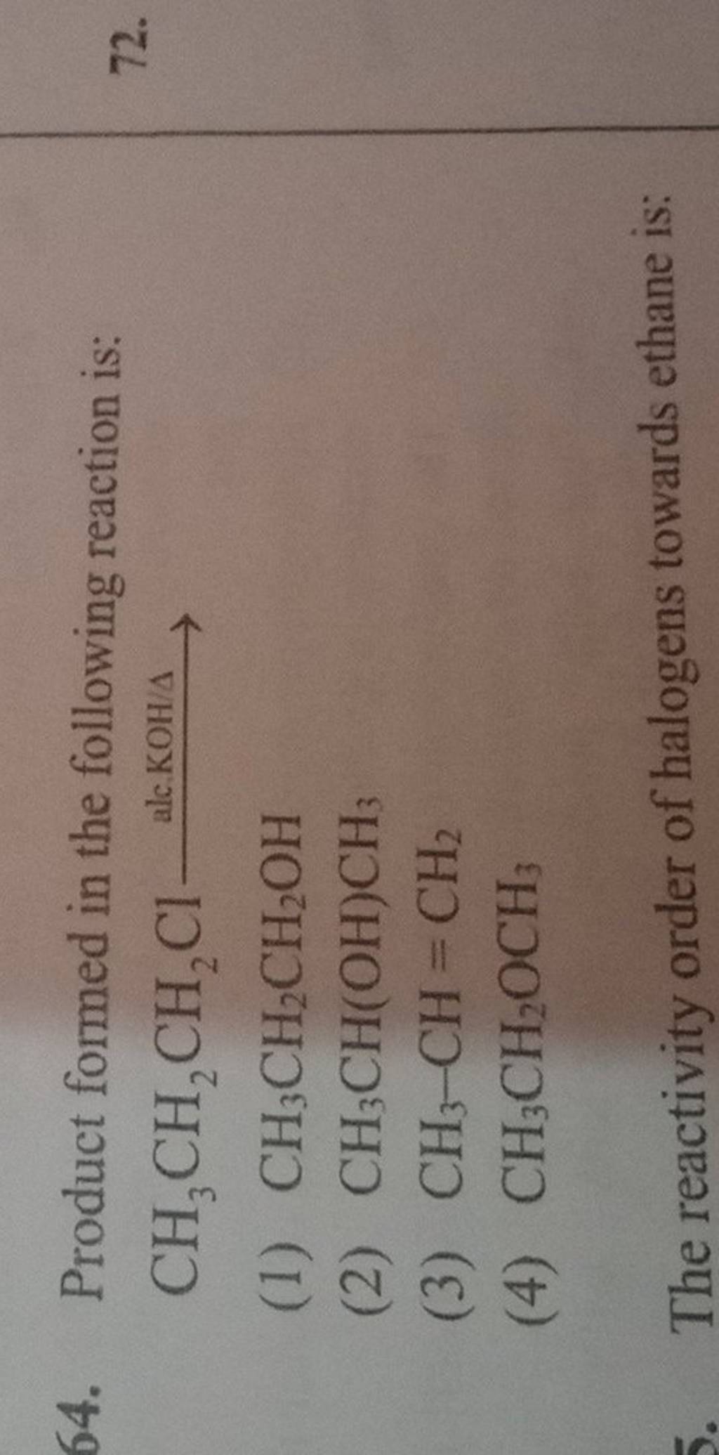 Product formed in the following reaction is: CH3 CH2 CH2 Cl alc. KOH /Δ