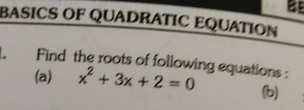 BASICS OF QUADRATIC EQUATION Find the roots of following equations: (a) x..