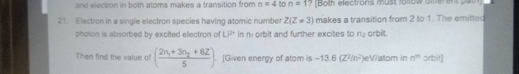 21. Electron in a single electron species having atomic number Z(Z =3) ma..