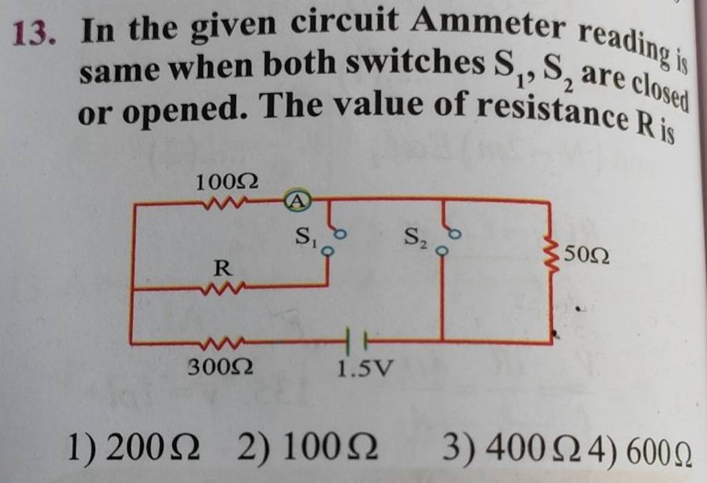 In the given circuit Ammeter reading is same when both switches S1 ,S2 a..