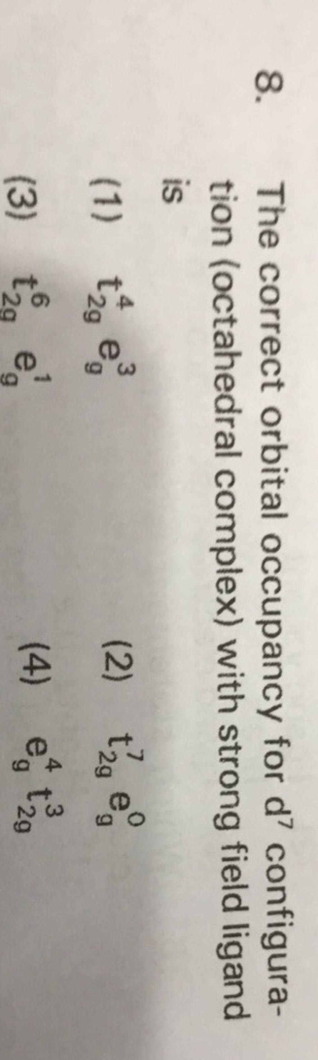 The correct orbital occupancy for d7 configuration (octahedral complex) w..