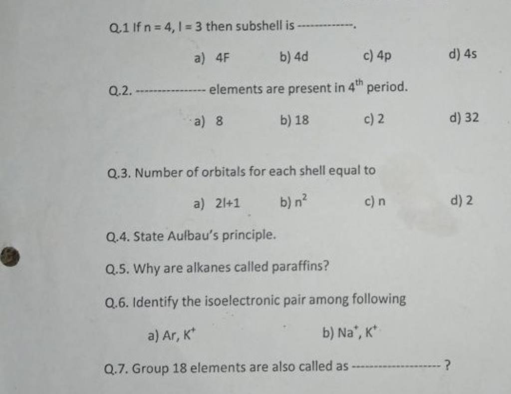 Q.4. State Aulbau's principle. Q.5. Why are alkanes called paraffins? Q.6..