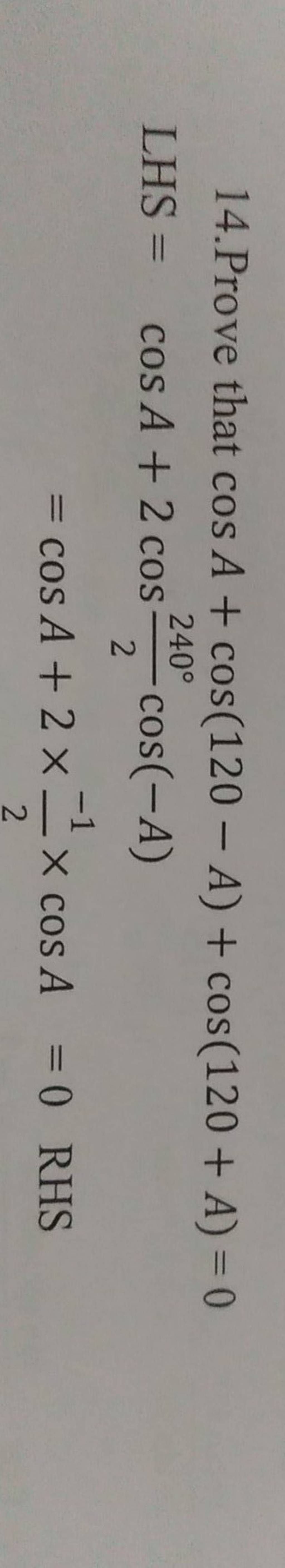 14.Prove that cosA+cos(120−A)+cos(120+A)=0 LHS=cosA+ 2cos2240∘ cos(−A)=co..