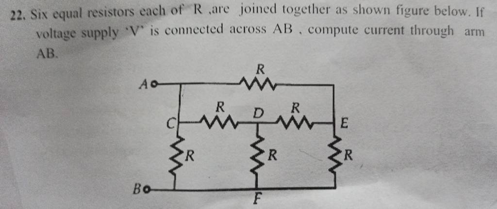 22. Six equal resistors each of R, are joined together as shown figure be.. 22. Six equal resistors each of R, are joined together as shown figure be..