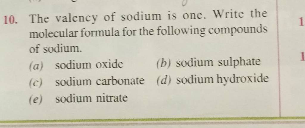 The valency of sodium is one. Write the molecular formula for the followi..