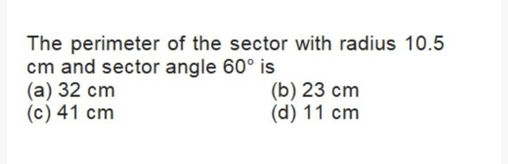 The perimeter of the sector with radius 10.5 cm and sector angle 60∘ is..